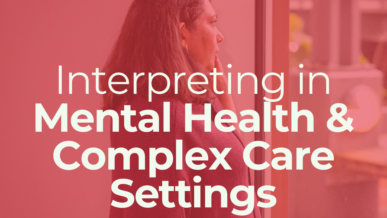 Interpreting in Mental Health & Complex Care Settings Training Program ...